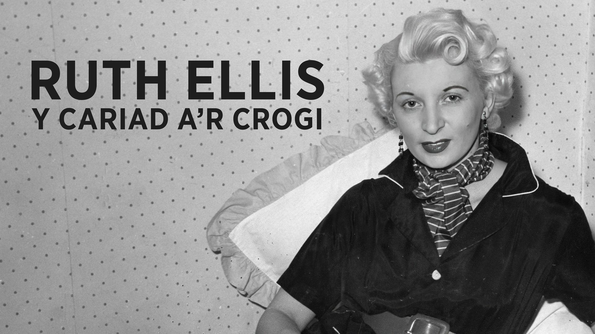 Ruth Ellis: Y Cariad a'r Crogi | 21 Hydref 2025 | S4C Clic